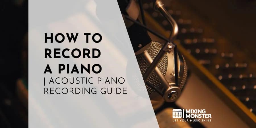 How To Record A Piano | Acoustic Piano Recording Guide 2024
