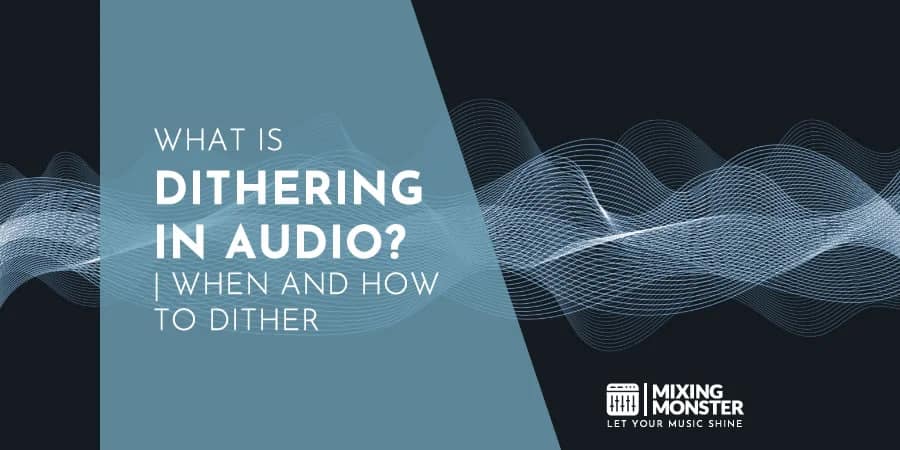 What Is Dithering In Audio? | When And How To Dither 2024