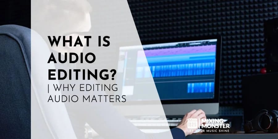 What Is Audio Editing? | Why Editing Audio Matters In 2024