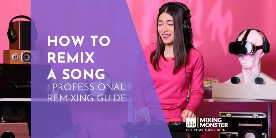 How To Remix A Song | Professional Remixing Guide 2024