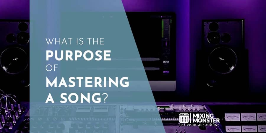 What Is The Purpose Of Mastering A Song In 2024?